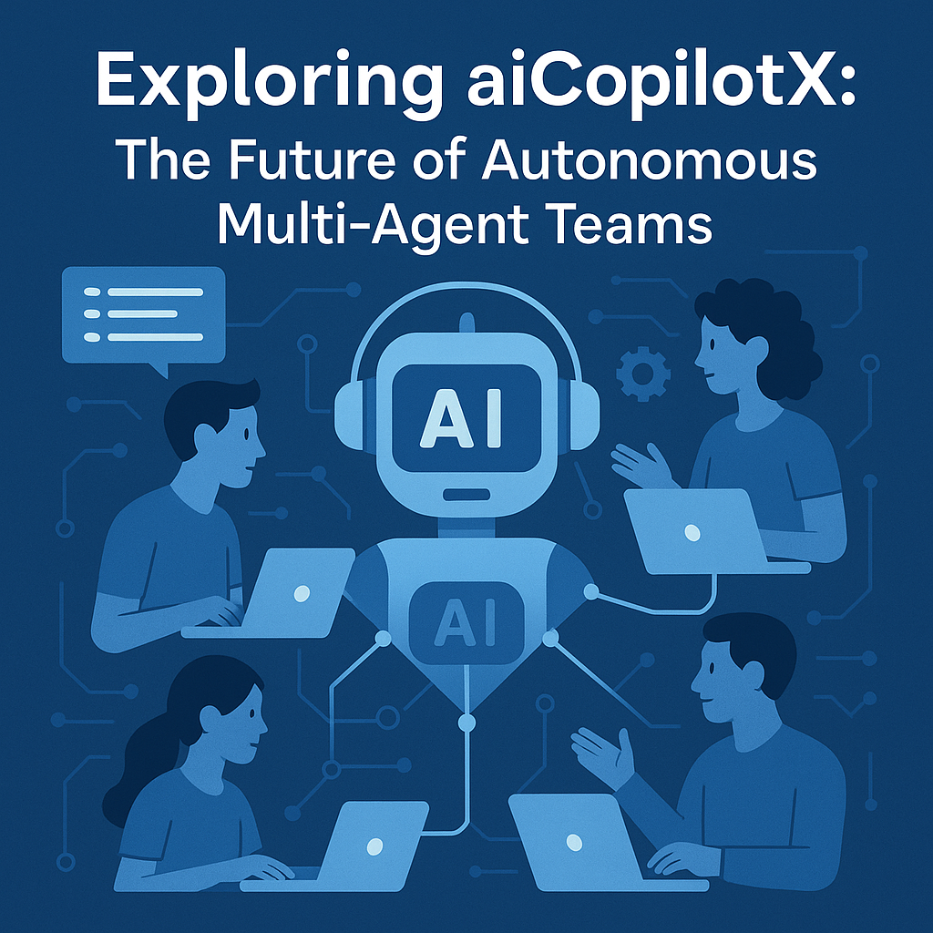 Exploring aiCopilotX: The Future of Autonomous Multi-Agent Teams ...