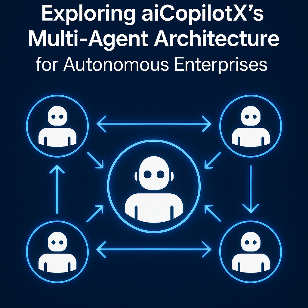 Exploring aiCopilotX’s Multi-Agent Architecture for Autonomous ...
